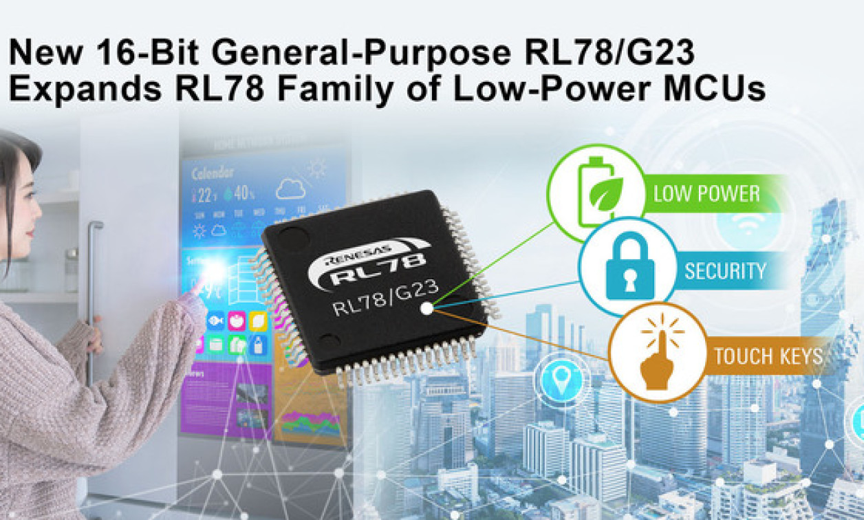 Renesas Strengthens RL78 Family of Low-Power MCUs with 16-Bit General-Purpose RL78/G23 ...