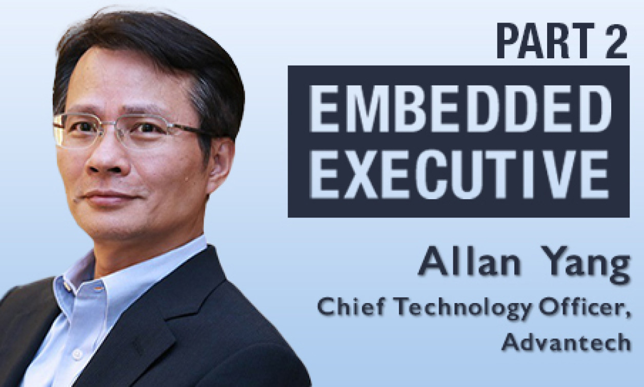 Embedded Executive: Allan Yang, CTO, Advantech, Part 2 - Embedded Computing Design