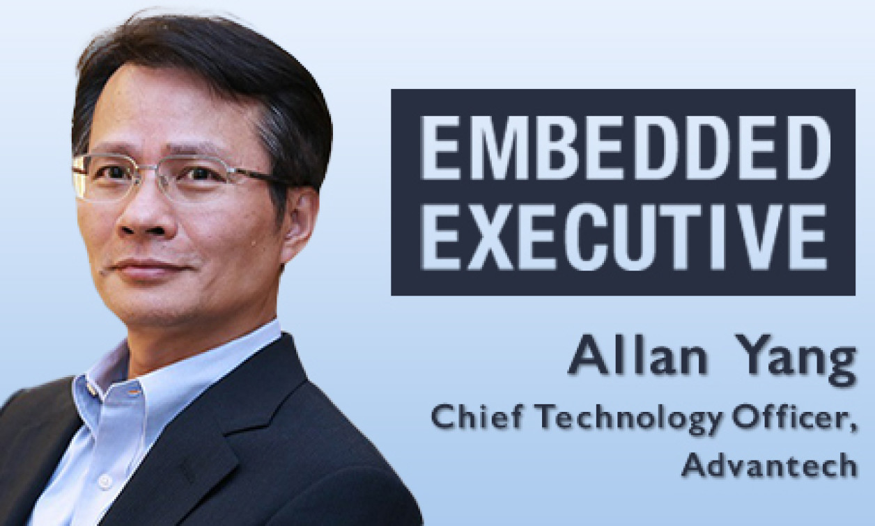 Embedded Executive: Allan Yang, CTO, Advantech, Part 3 - Embedded Computing Design