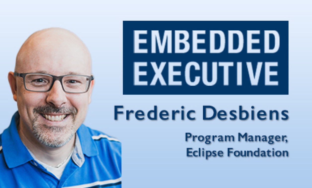 Embedded Executive: Frederic Desbiens, Program Manager, Eclipse Foundation - Embedded Computing ...