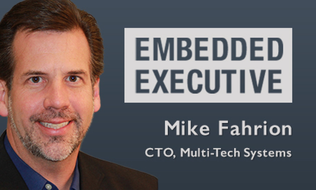 Embedded Executive: Mike Fahrion, CTO, Multi-Tech Systems - Embedded Computing Design