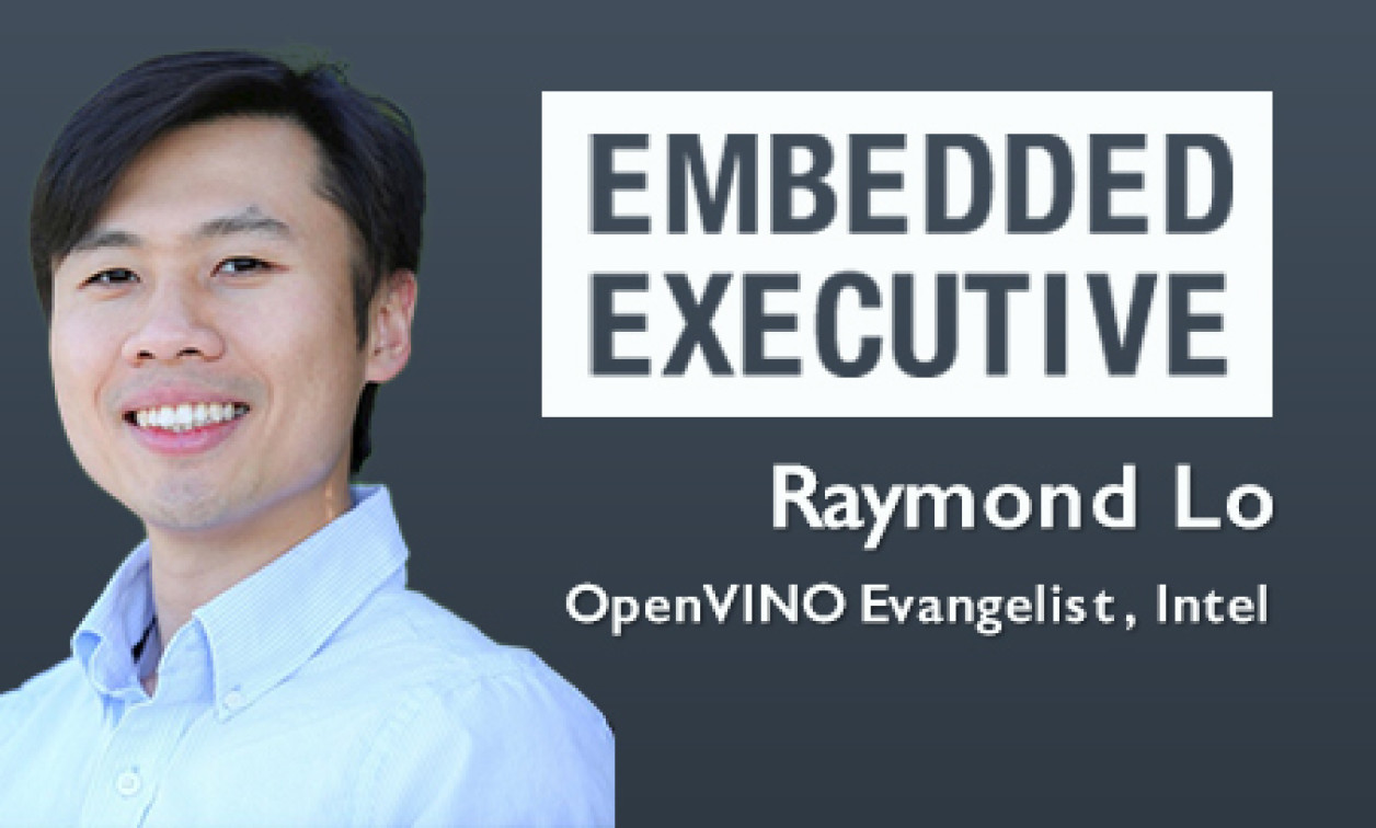 Embedded Executive: Raymond Lo, OpenVINO Evangelist, Intel - Embedded ...