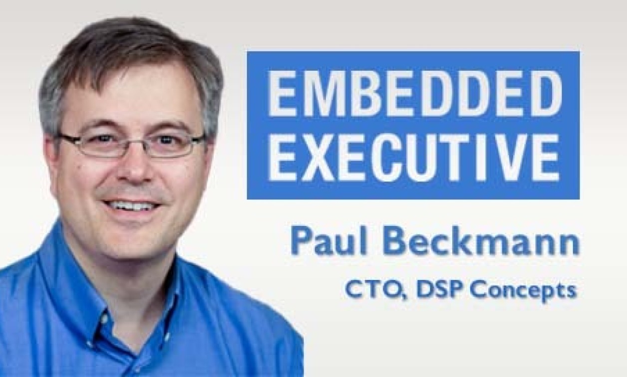 Embedded Executive: Paul Beckmann, CTO, DSP Concepts - Embedded Computing Design