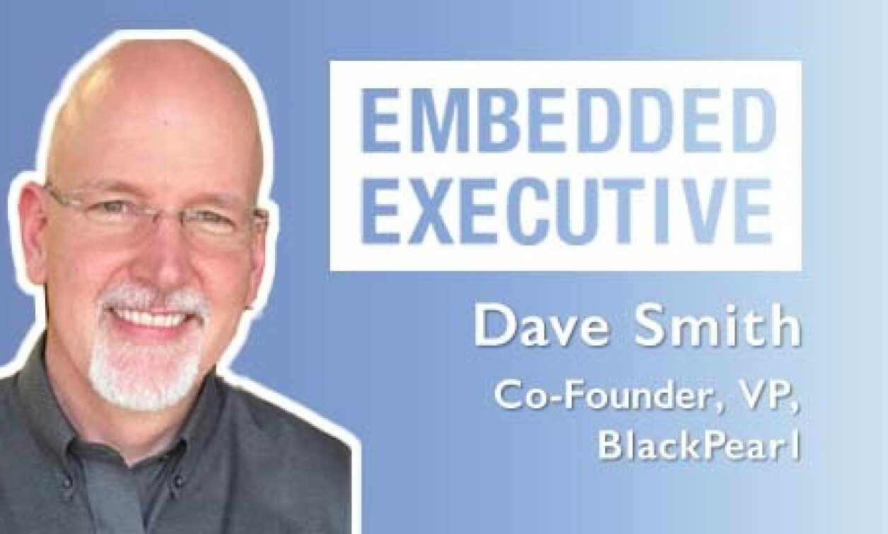 Embedded Executive: Dave Smith, Co-Founder, VP, BlackPearl - Embedded ...