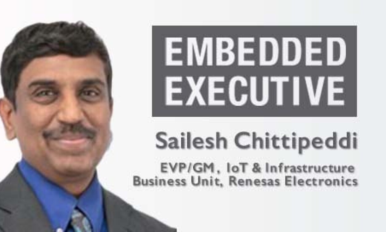 Embedded Executive: Sailesh Chittipeddi, EVP/GM, IoT and Infrastructure Business Unit, Renesas ...