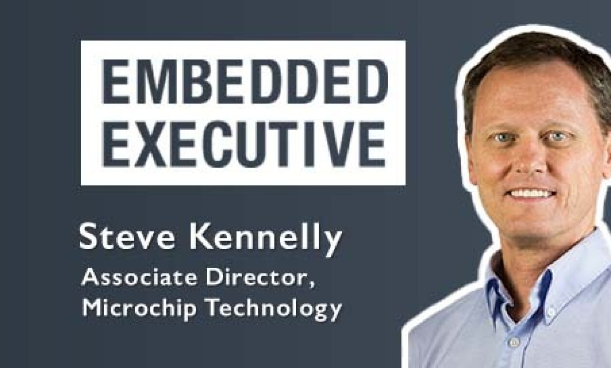 Embedded Executive: Steve Kennelly, Associate Director, Microchip Technology - Embedded ...