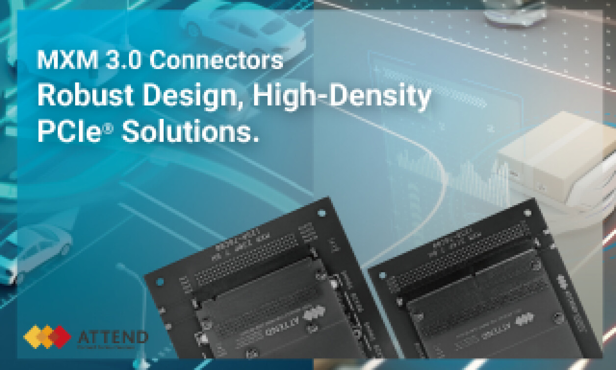 ATTEND Introduced its Next-Gen MXM 3.0 Connectors for the Edge ...