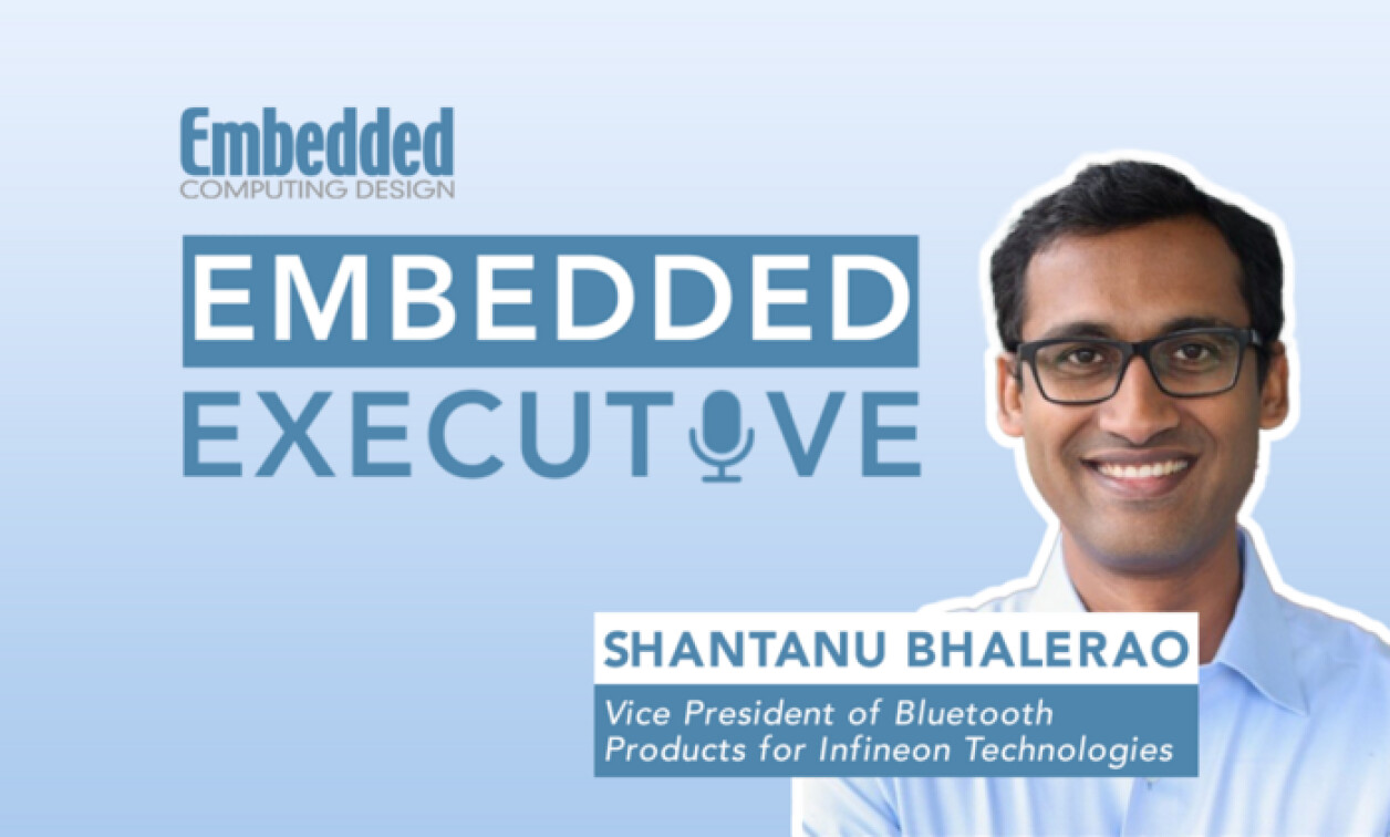 Embedded Executive: Bluetooth Continues to Excel, Infineon - Embedded Computing Design