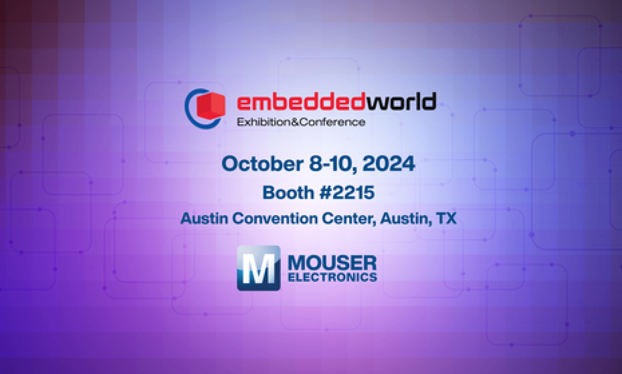 Mouser Electronics is Bringing Experts and Fun to its embedded world ...