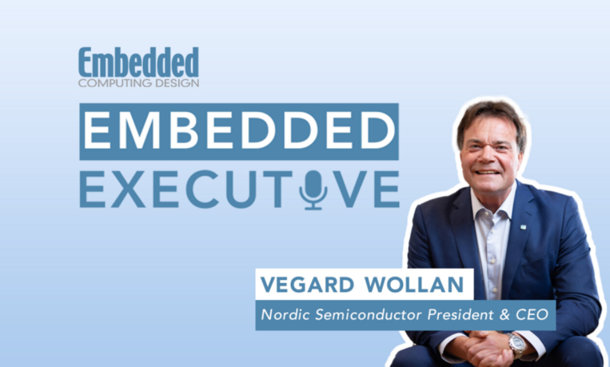 Embedded Executive: Hear From an Embedded Leader | Nordic Semiconductor - Embedded Computing Design