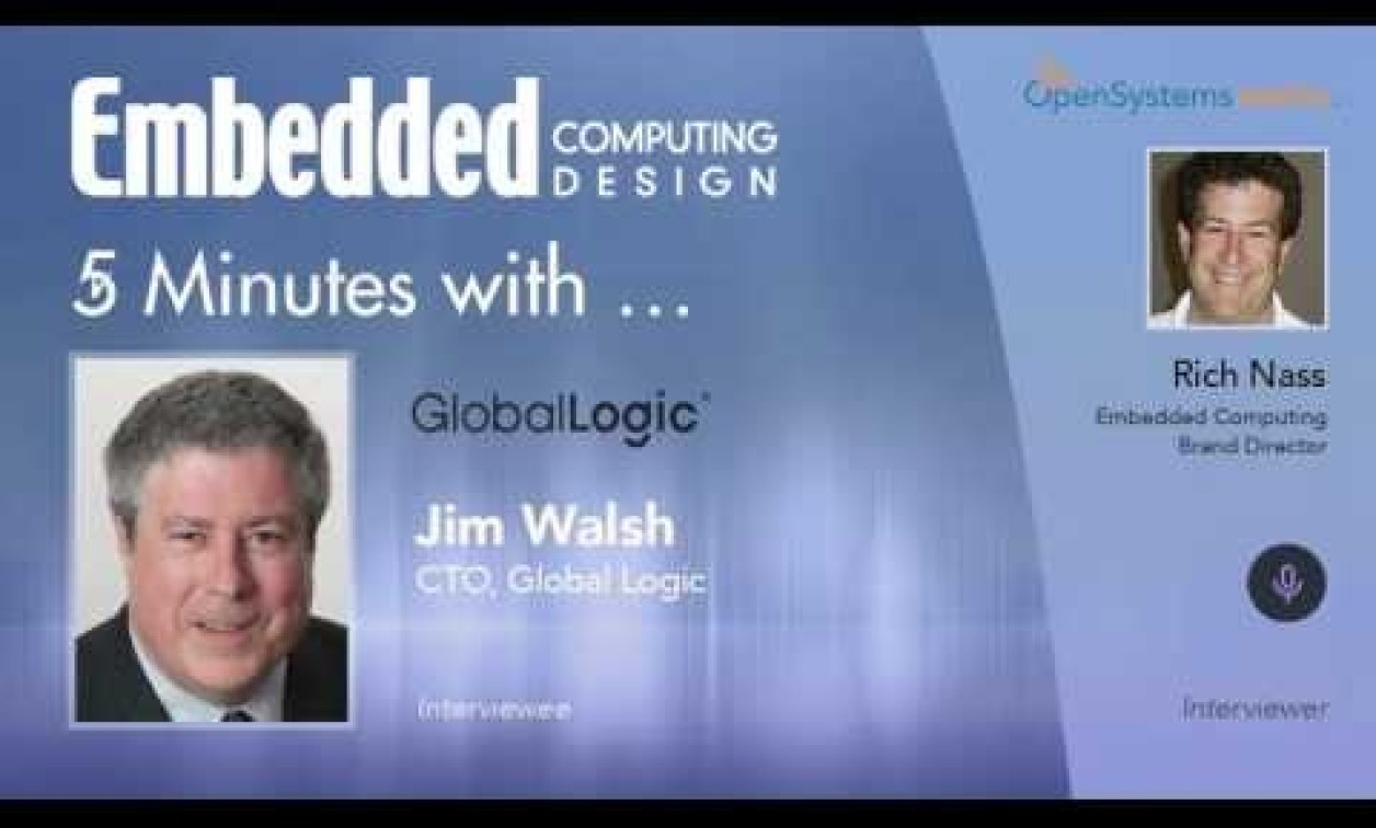 Five Minutes With? Jim Walsh, CTO, Global Logic - Embedded Computing Design