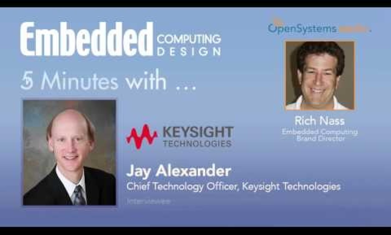Five Minutes with Jay Alexander, Chief Technology Officer, Keysight ...