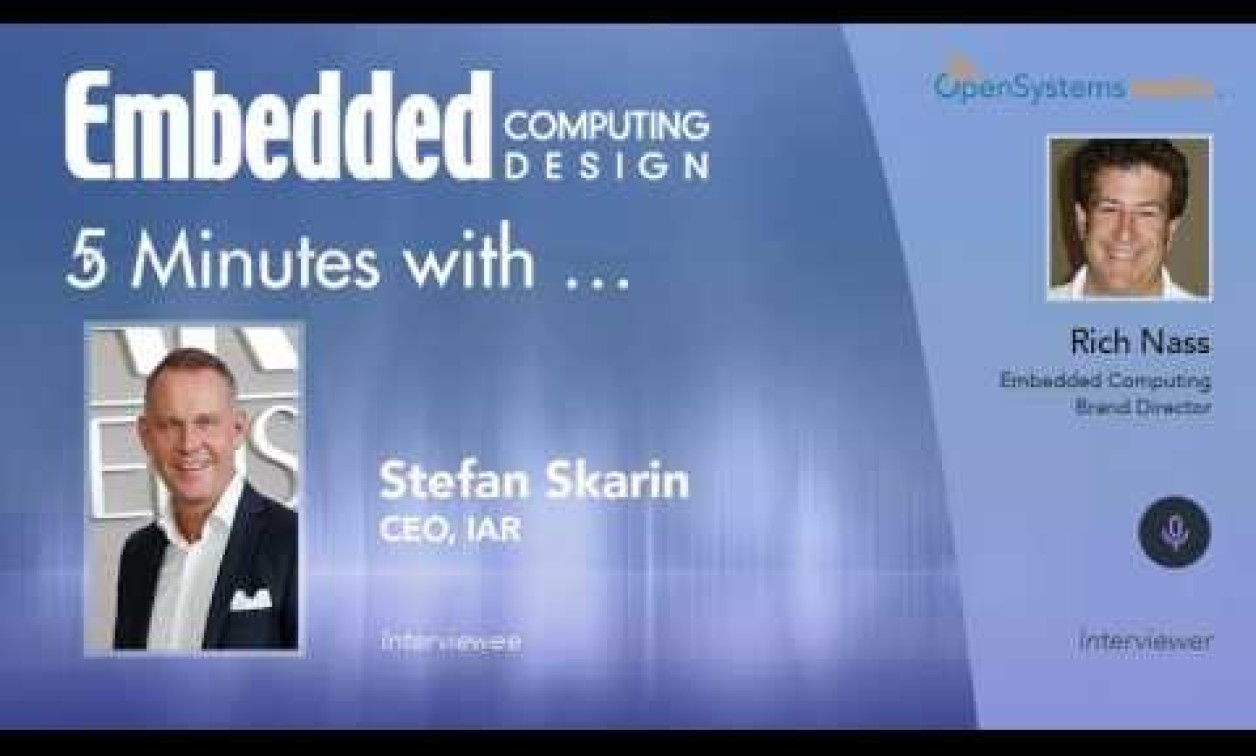 Five Minutes With?Stefan Skarin, CEO, IAR - Embedded Computing Design