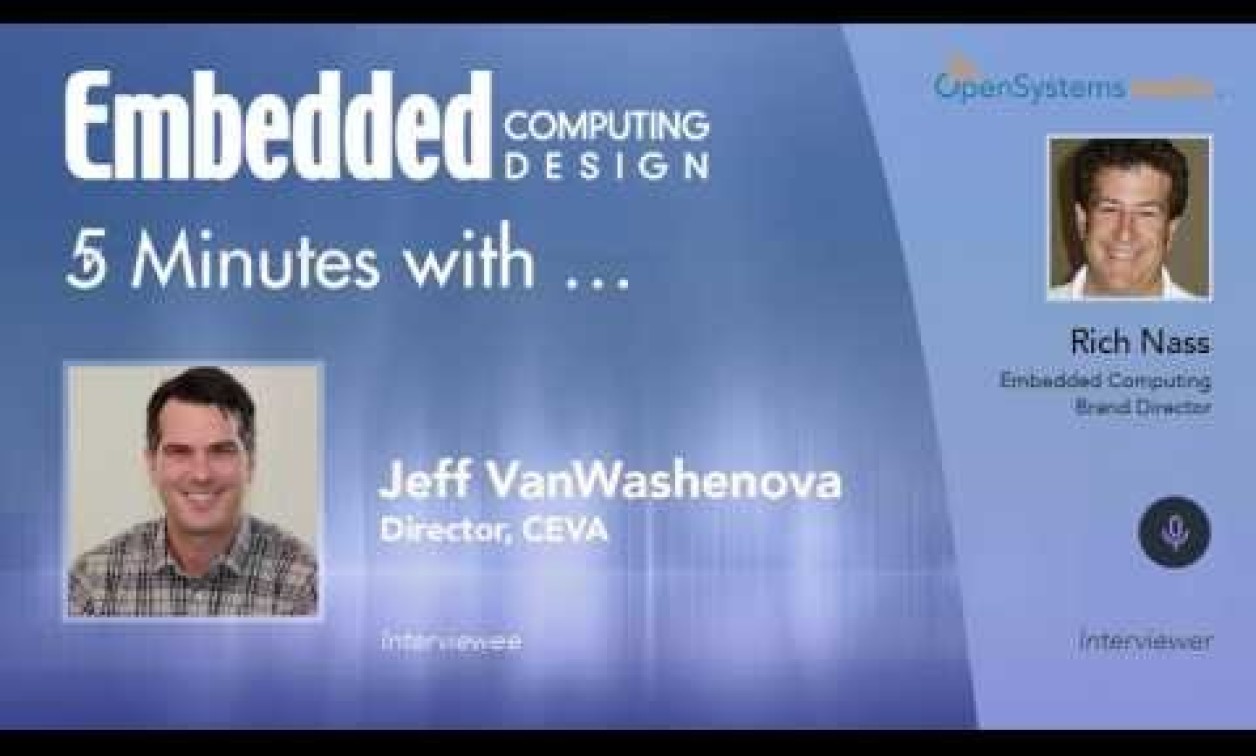 Five Minutes With Jeff VanWashenova, Director, CEVA - Embedded ...