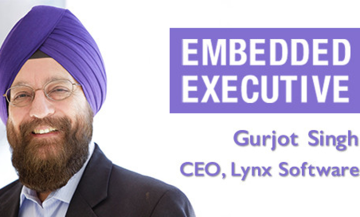 Embedded Executives: Gurjot Singh, CEO, Lynx Software - Embedded Computing Design