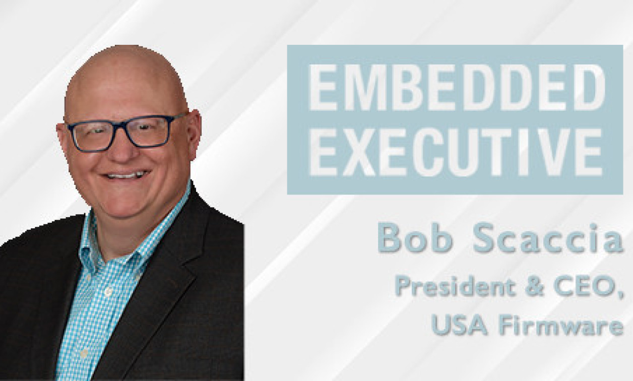 Embedded Executive: Bob Scaccia, President & CEO, USA Firmware ...